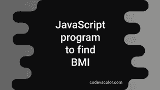JavaScript program to calculate BMI with user input values - CodeVsColor