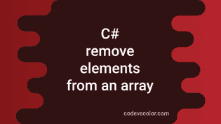 3 ways in C# to remove elements from an array - CodeVsColor