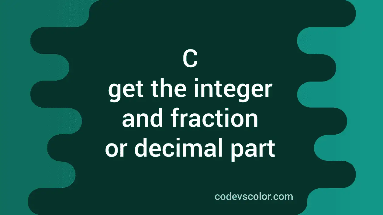 C program to get the integer and fraction or decimal part - CodeVsColor