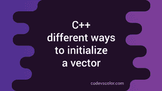 8 Different ways to initialize a vector in C++ - CodeVsColor