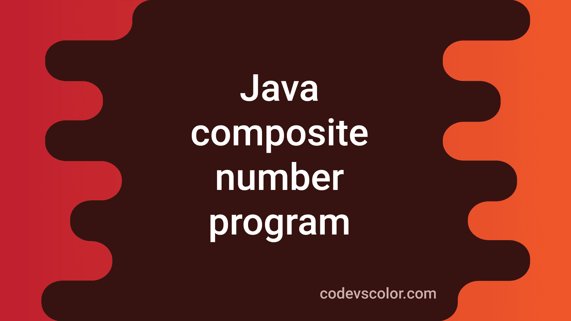 Java program to check if a number is a composite number or not - CodeVsColor