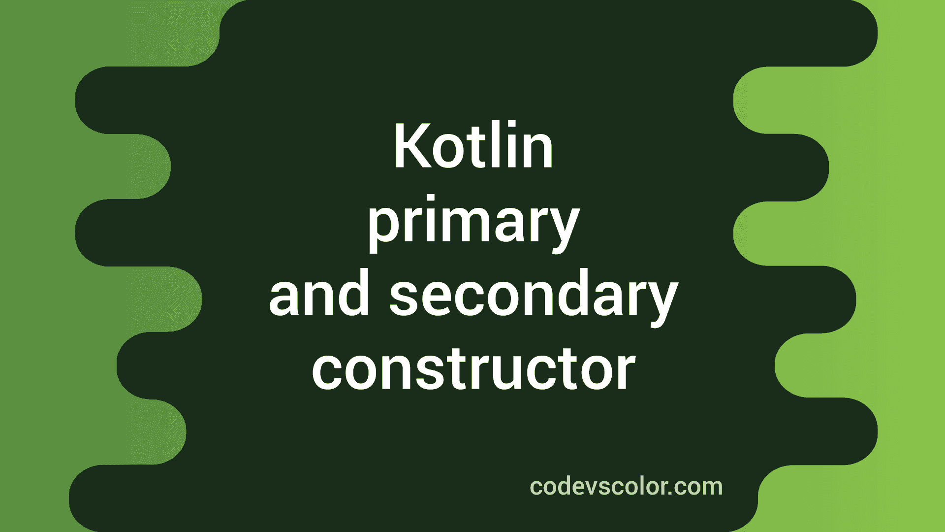 What is primary constructor and secondary constructor in Kotlin - CodeVsColor