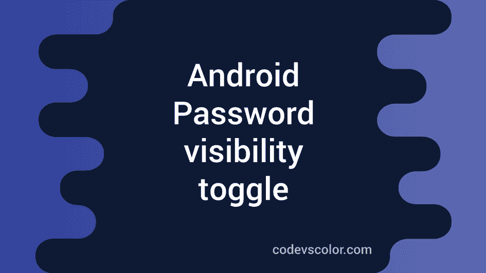 Android - Material Design Tutorial : 10 ( Password visibility toggle ...