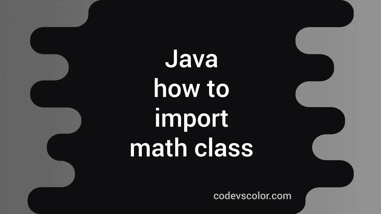 How to import math class in Java example - CodeVsColor