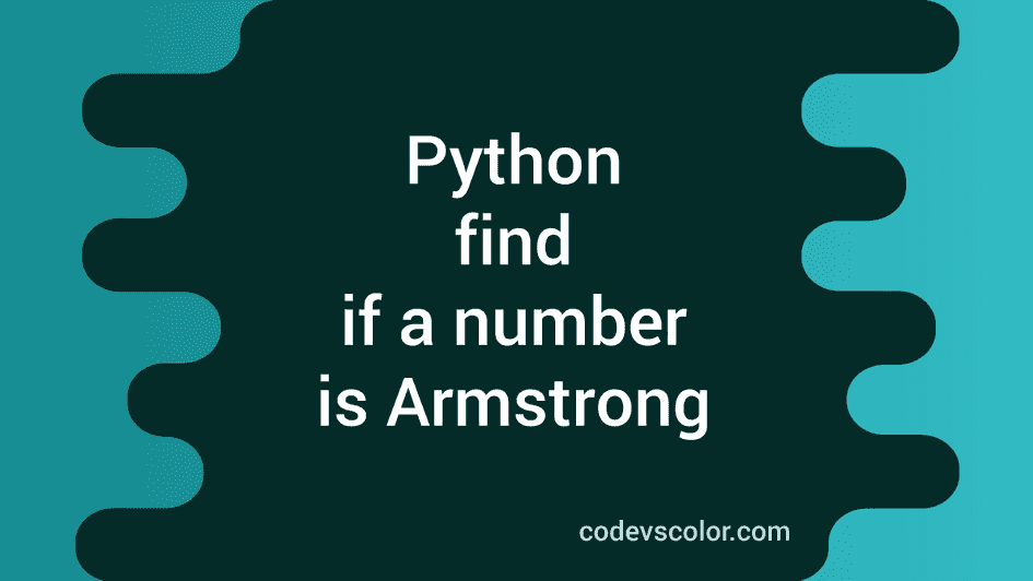 Python Program to find if a number is Armstrong or not - CodeVsColor