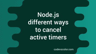 Different ways to cancel active timers in Node.js - CodeVsColor