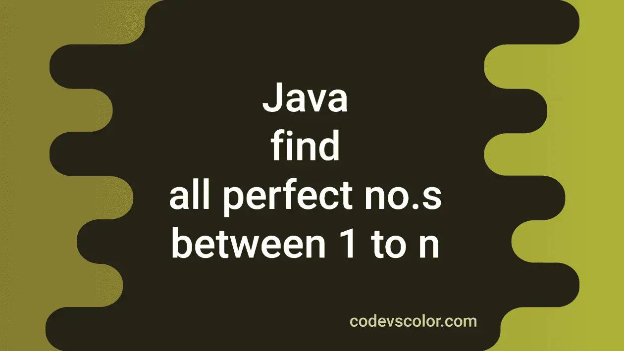 3 ways to find perfect numbers in a range in Java - CodeVsColor
