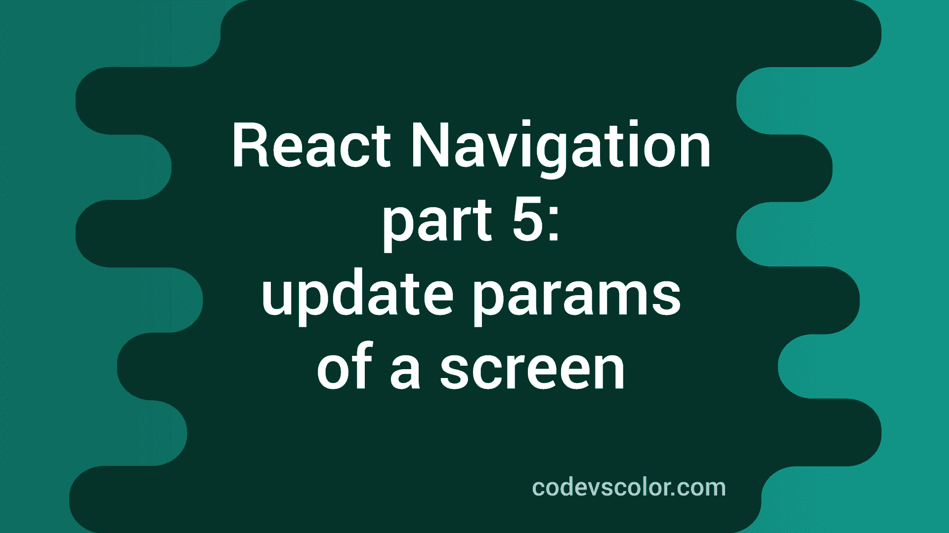 React Navigation Part 5 How To Update Params Of A Screen Codevscolor