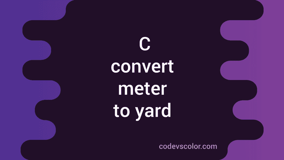 C program to convert meter to yard - CodeVsColor