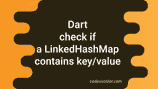5 ways to check if Dart LinkedHashMap contains a key or value - CodeVsColor