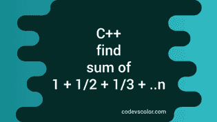 C++ program to find the sum of 1 + 1/2 + 1/3 + 1/4+....n - CodeVsColor