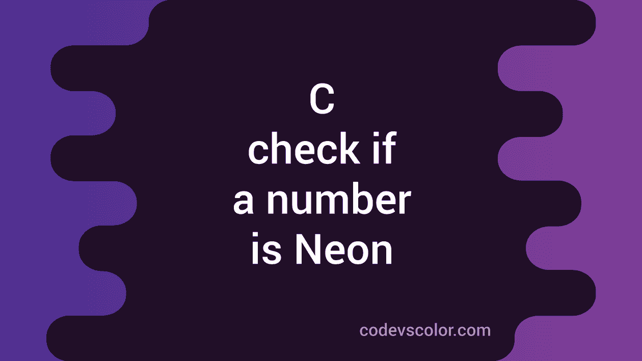 C program to check if a number is Neon or not - CodeVsColor