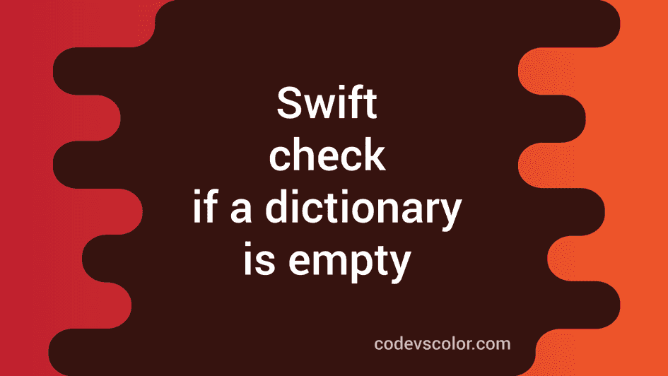 How to check if a swift dictionary is empty or not - CodeVsColor