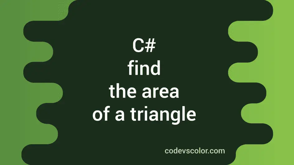 C Program To Find The Area Of A Triangle Codevscolor