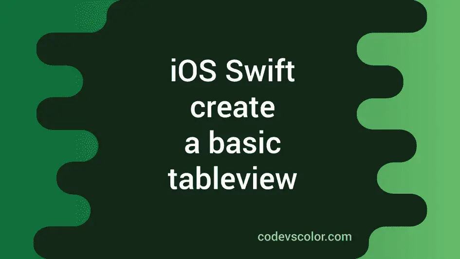 How to create a basic tableview in iOS swift in XCode - CodeVsColor