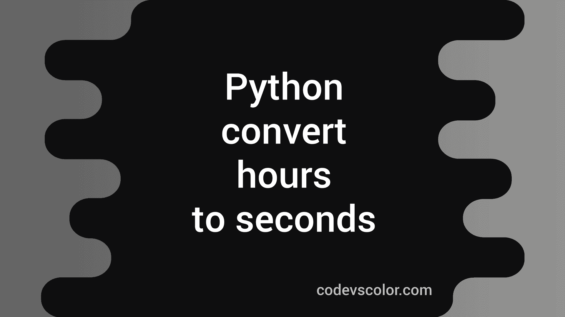How To Convert Hours To Seconds In Python Codevscolor