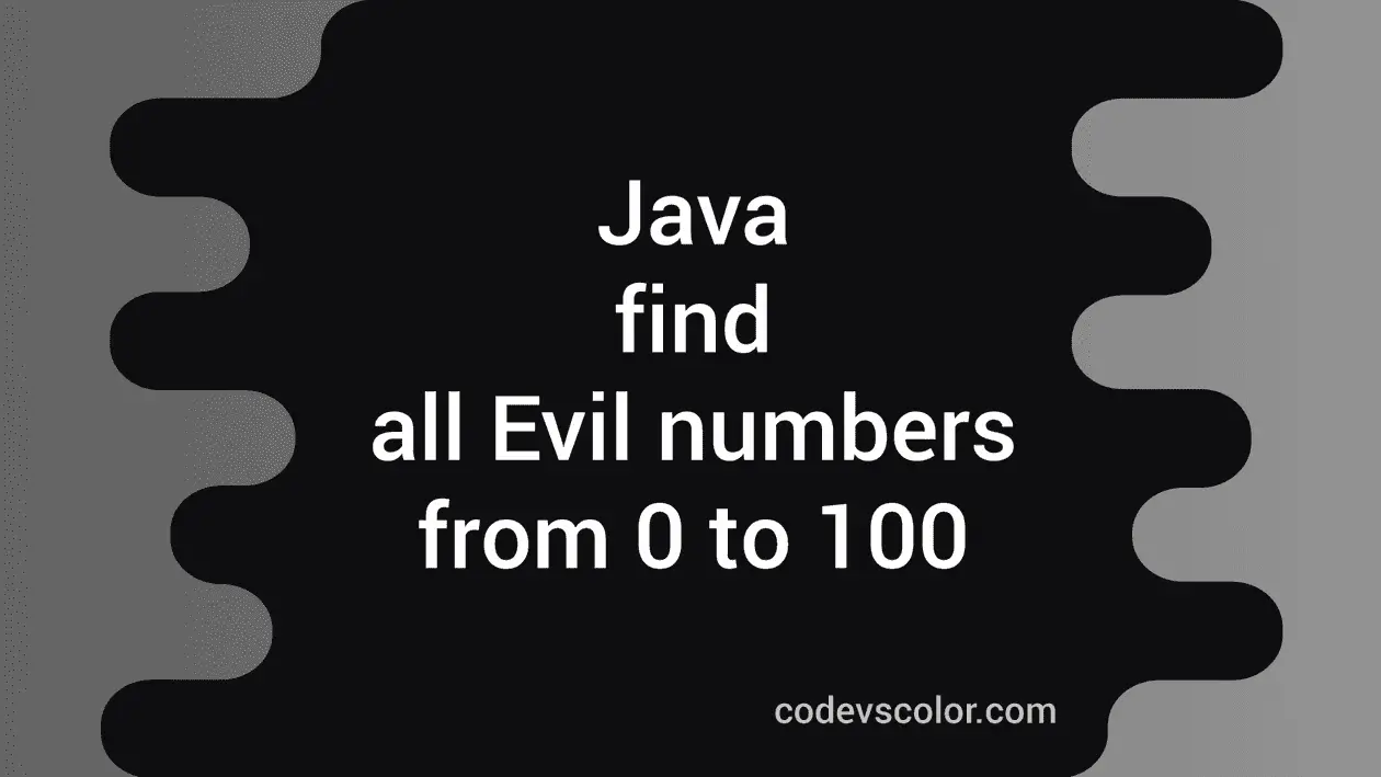 Java Program to find all Evil Number from 0 to 100 - CodeVsColor