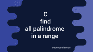 C program to find out the palindrome number in a range - CodeVsColor