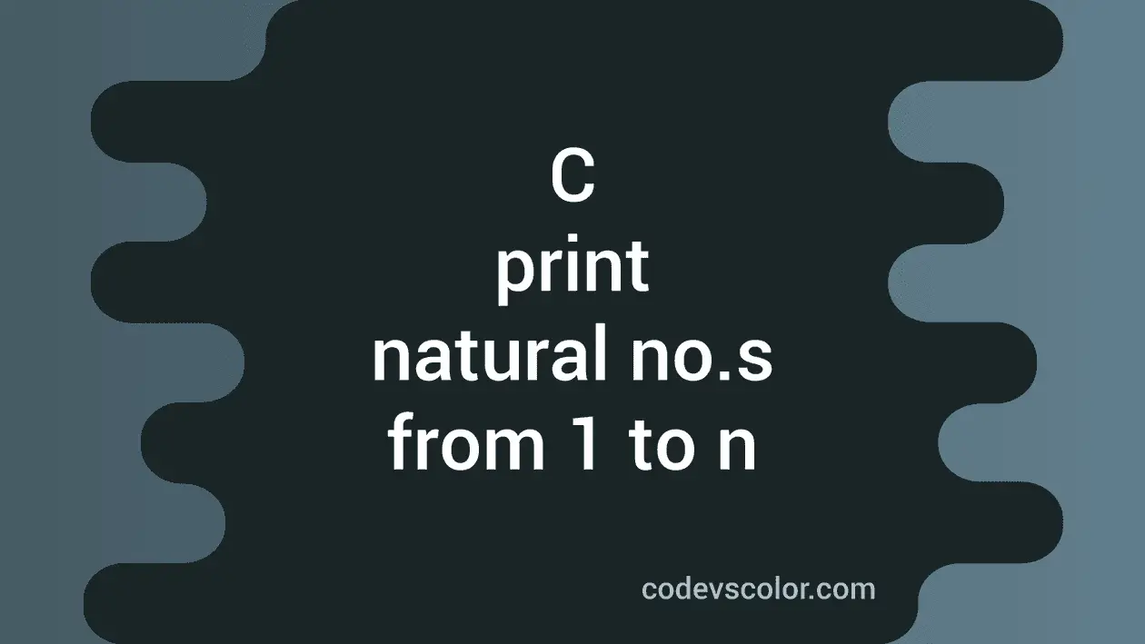 5 different C programs to print all natural numbers from 1 to n ...