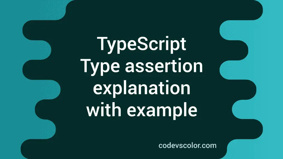 Type assertion in typescript explanation with example - CodeVsColor