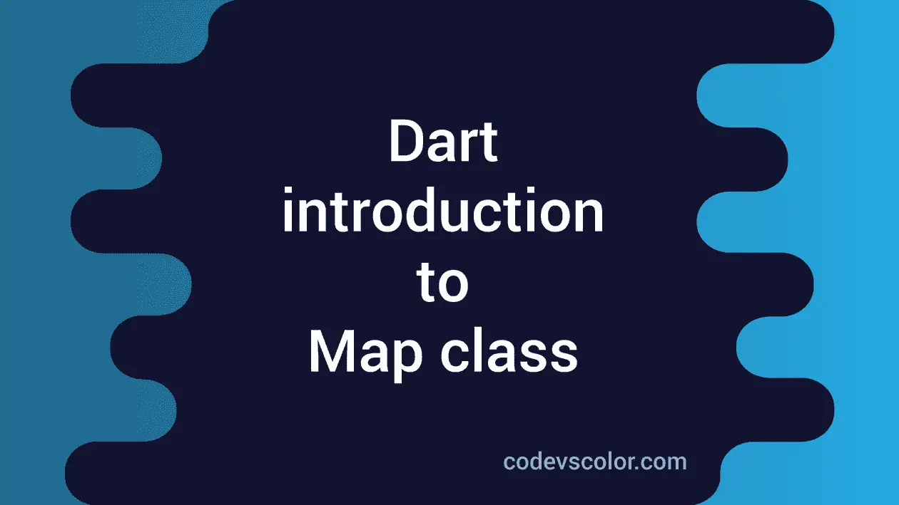 Introduction to Dart Map class - CodeVsColor