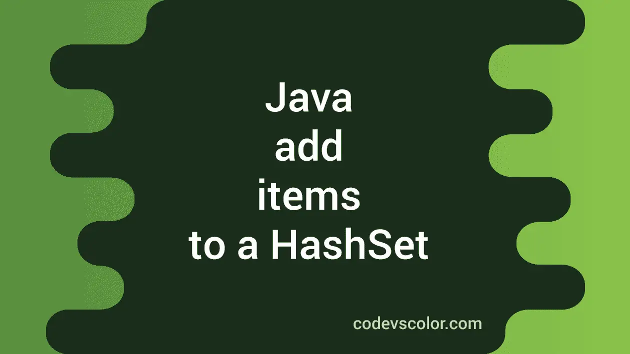 How to add items to a HashSet in Java - CodeVsColor