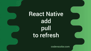 Add pull to refresh in React Native using RefreshControl - CodeVsColor