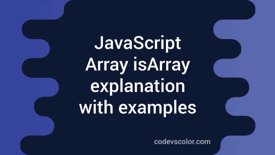 JavaScript Array isArray method explanation with examples - CodeVsColor