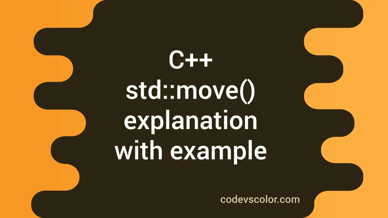 How to use std::move in C++ STL explanation with example - CodeVsColor