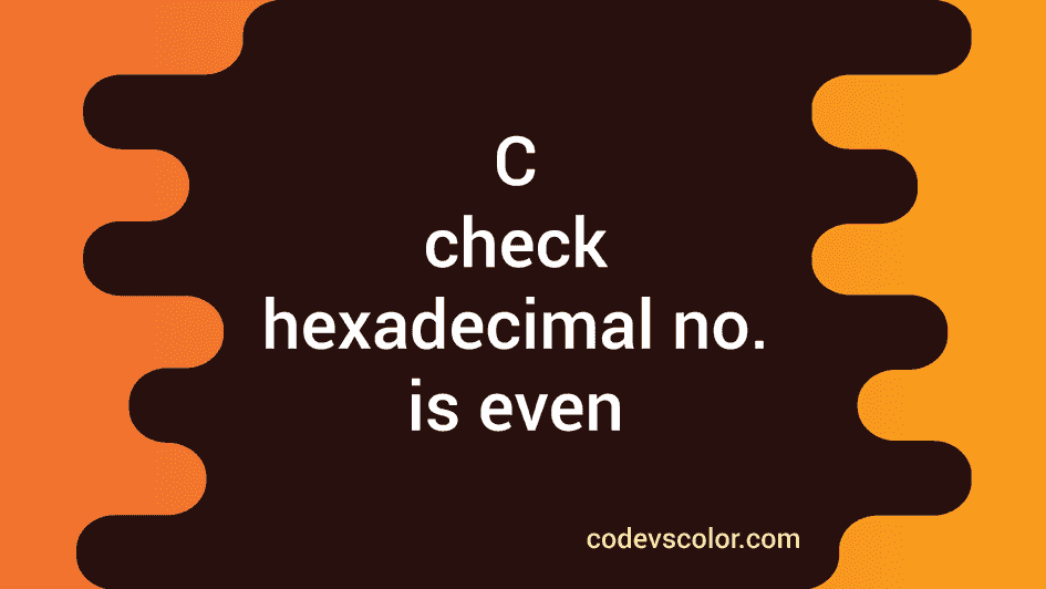 C program to check if a Hexadecimal number is even or odd - CodeVsColor
