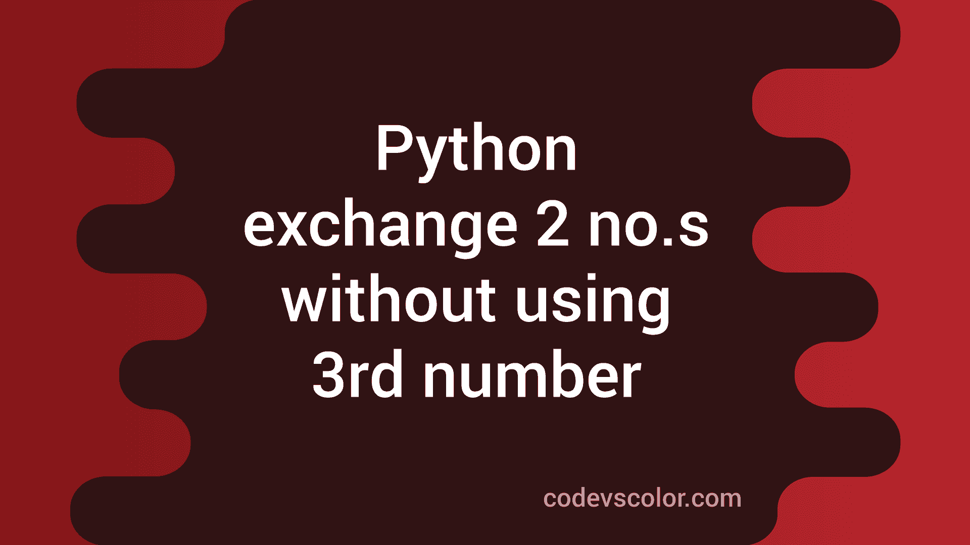 Python program to exchange two numbers without using a third number - CodeVsColor