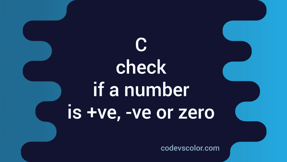 C program to check if a number is positive,negative or zero using ...