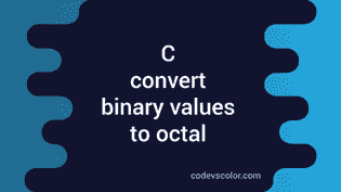C program to convert binary values to octal - CodeVsColor