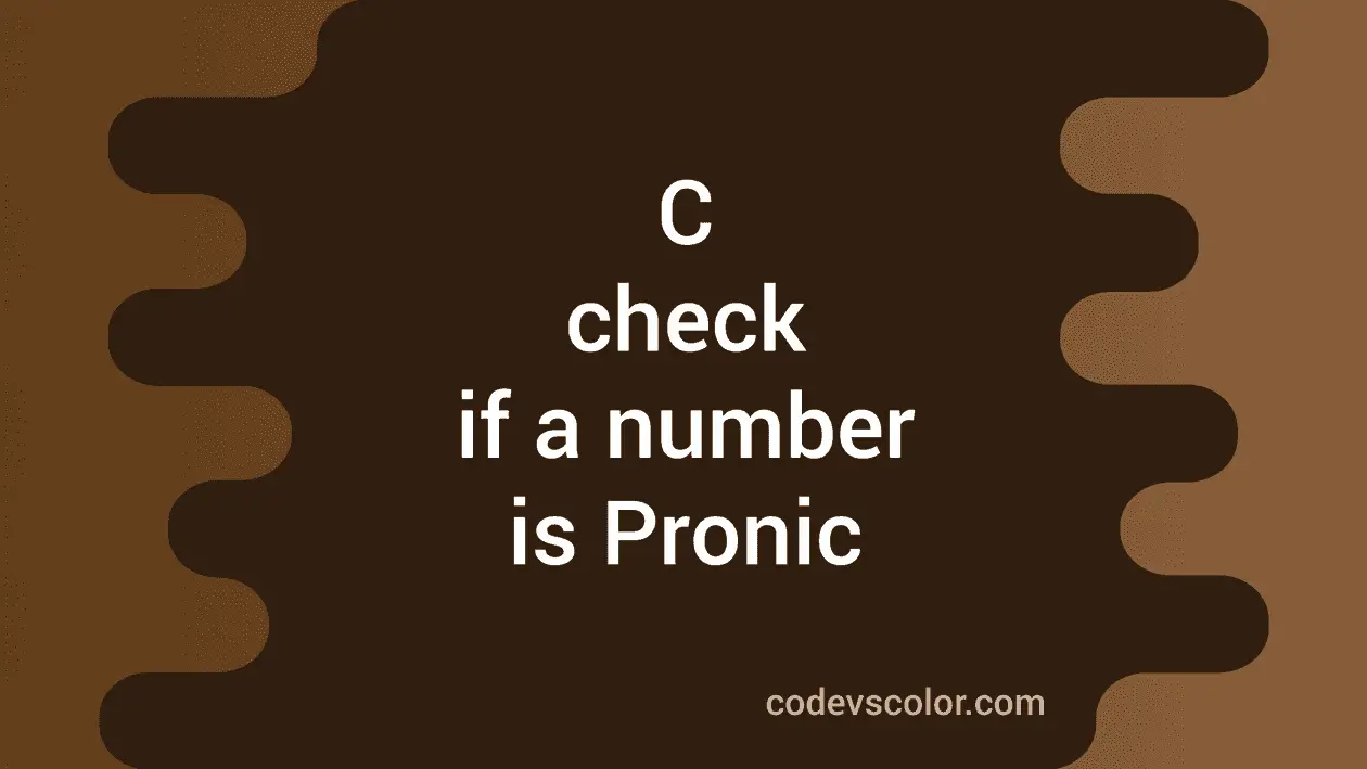 C program to check if a number is Pronic or not - CodeVsColor