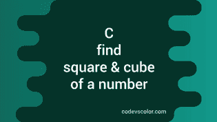 C program to find the square and cube of a number - CodeVsColor