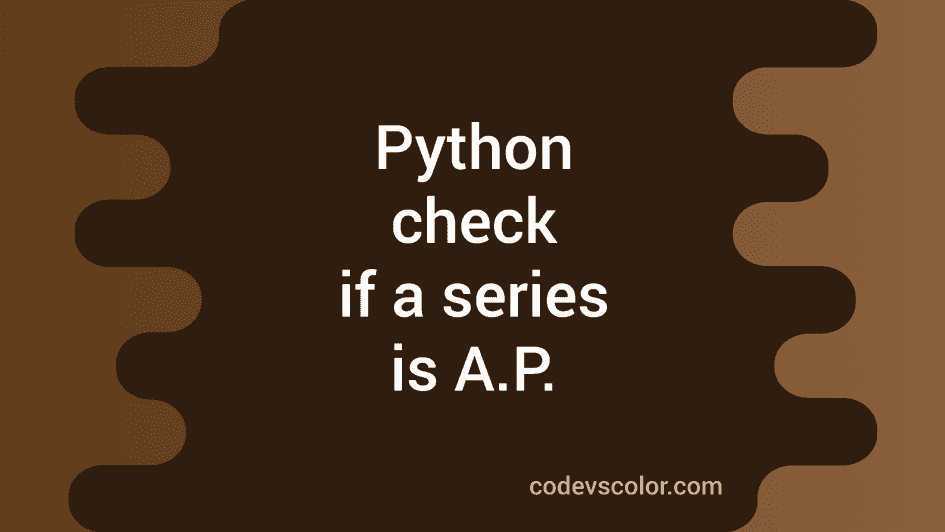 Python Program To Check If A Series Is Arithmetic Progression Or Not Codevscolor 2226