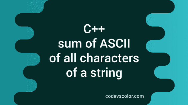 C Program To Find The Sum Of ASCII Values Of All Characters Of A 