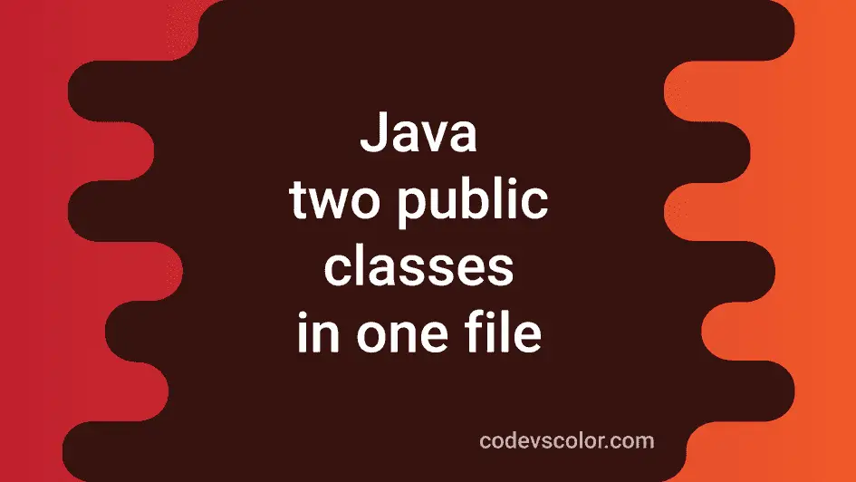 Can we have multiple public Java classes in one file - CodeVsColor