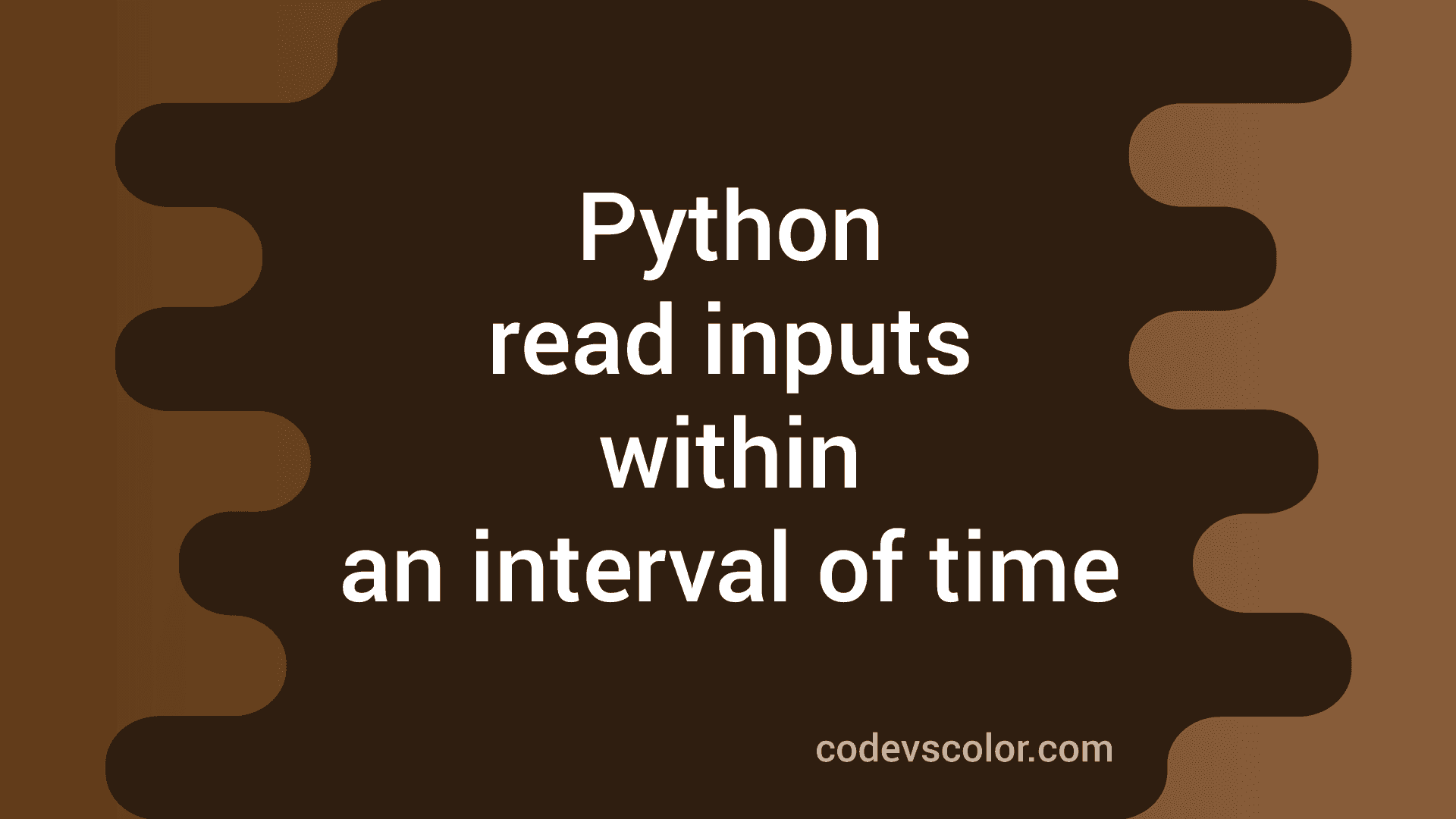 Python program to read inputs within an interval of time - CodeVsColor
