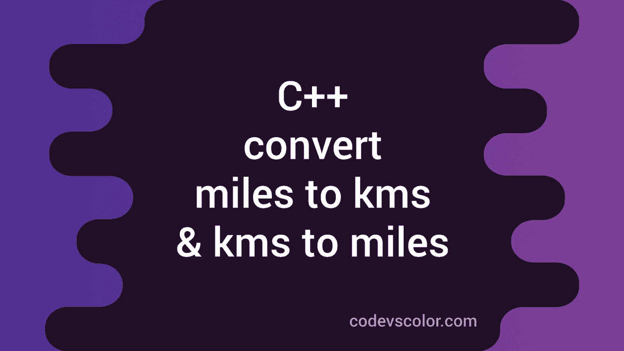 C++ program to convert miles to kilometers and kilometers to miles ...