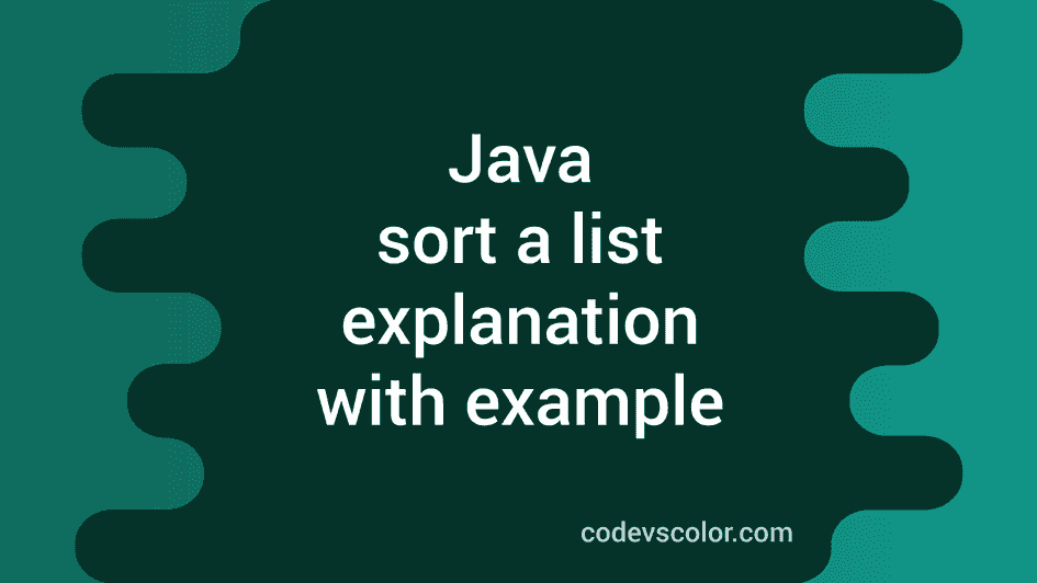 How to sort a list in Java : Explanation with example - CodeVsColor