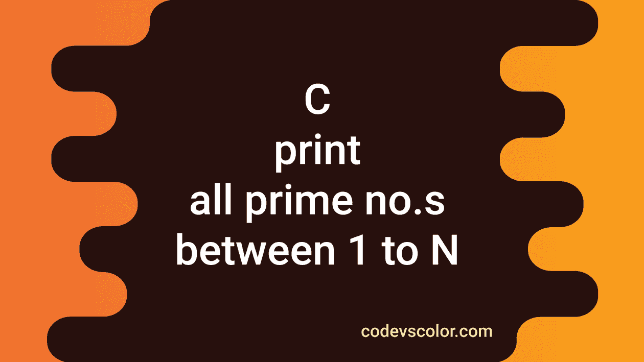 3 different C programs to find all prime numbers in a range - CodeVsColor