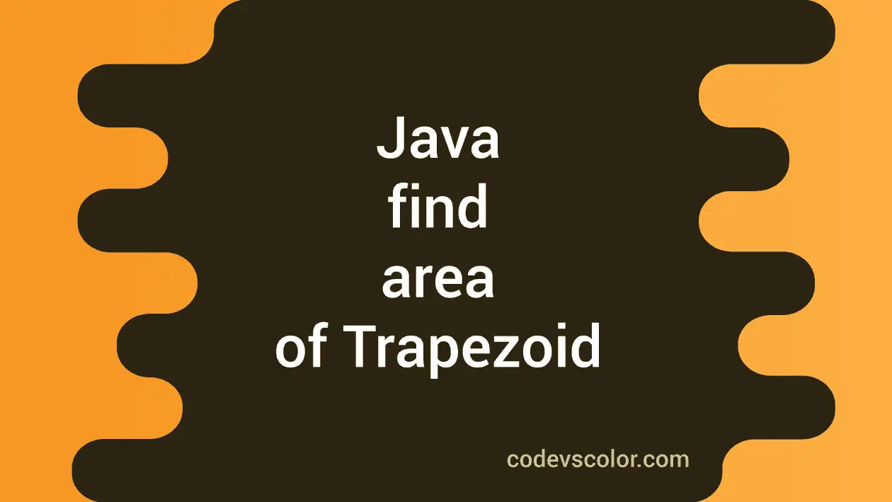 Java program to find the area of a Trapezoid - CodeVsColor