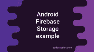 Firebase Android Tutorial Part 4 : Firebase Storage - CodeVsColor