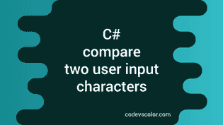 2 ways to compare two characters in C# - CodeVsColor