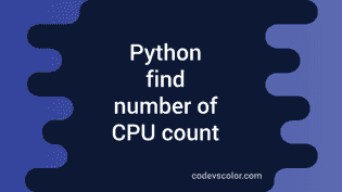 Write a python program to find the number of CPU count - CodeVsColor