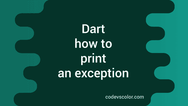 How to print exception StackTrace in Dart - CodeVsColor How to print exception StackTrace in Dart - CodeVsColor