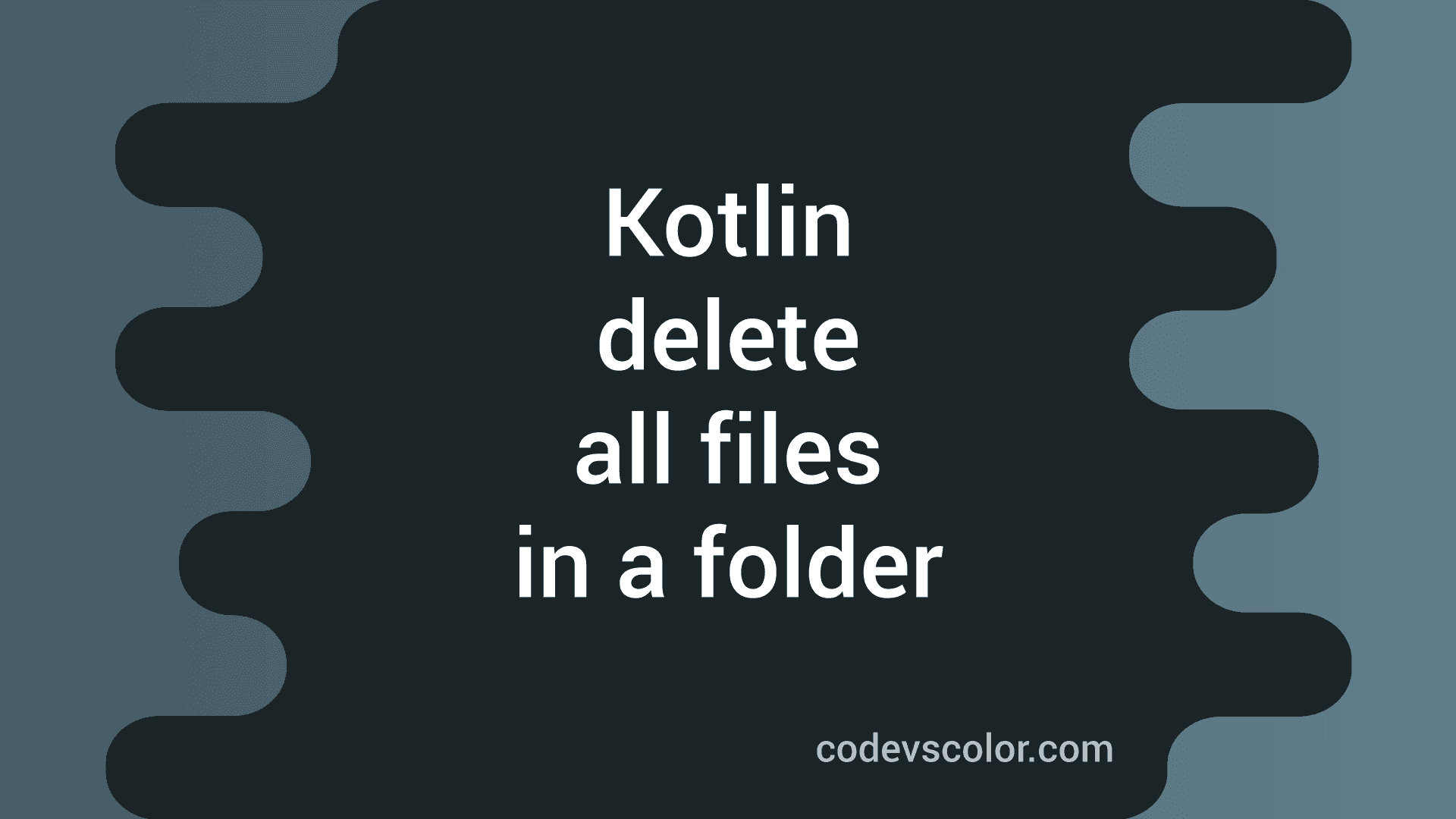 Kotlin program to delete all files in a folder - CodeVsColor