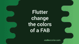 How to change the colors of a Floating action button in Flutter - CodeVsColor
