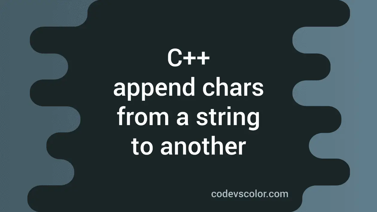 How to append characters from a string to another string in C++ - CodeVsColor